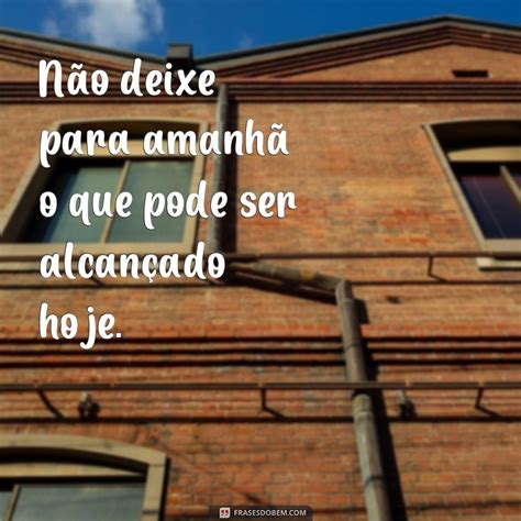Descubra O Poder Das Frases Motivacionais N O Deixe Para Amanh O Que