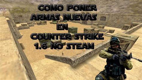 Como Poner Armas Nuevas En Counter Strike 1 6 No Steam YouTube