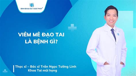 VIÊM MÊ ĐẠO TAI LÀ BỆNH GÌ UMC Bệnh viện Đại học Y Dược TPHCM