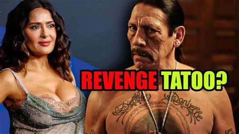 Danny Trejo Has Revenge Tattoo Of Salma Hayek Youtube
