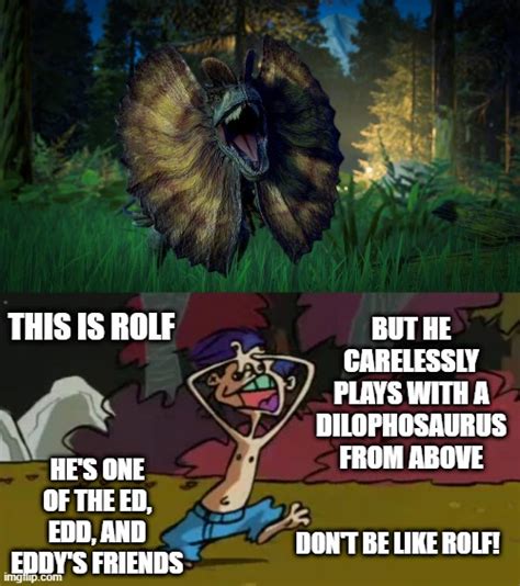 Rolf Meets Dilophosaurus Imgflip