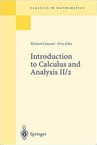 Introduction To Calculus And Analysis Vol II 2 Classics In
