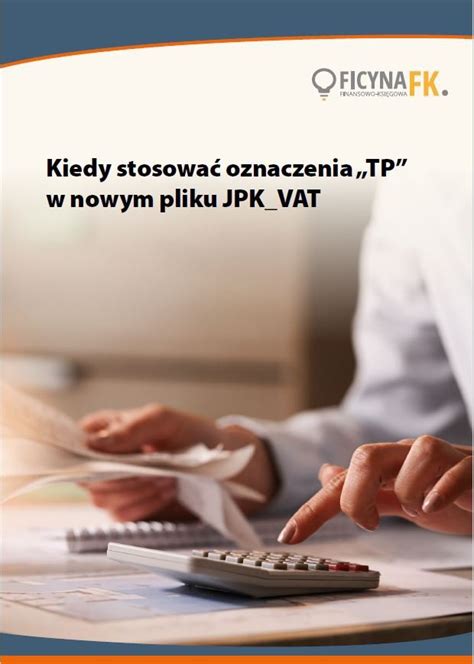 Kiedy stosować oznaczenia TP w nowym pliku JPK VAT Krywan Tomasz