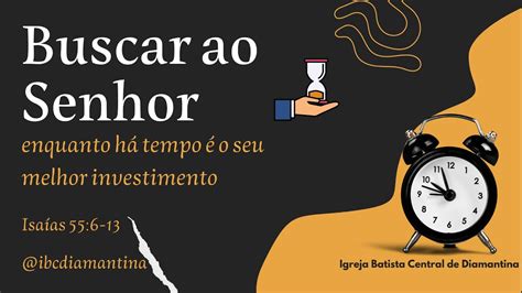 Buscar Ao Senhor Enquanto H Tempo O Seu Melhor Investimento De