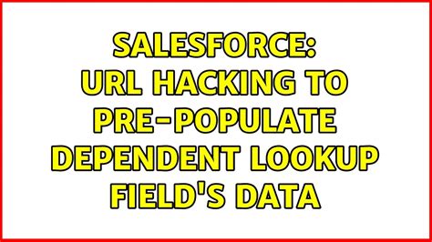 Salesforce Hacking To Pre Populate Dependent Lookup Field S Data