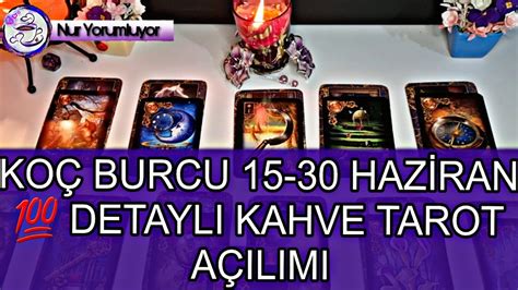 KOÇ YÜKSELEN KOÇ BURCU 15 30 HAZİRAN DETAYLI KAHVE TAROT AÇILIMI