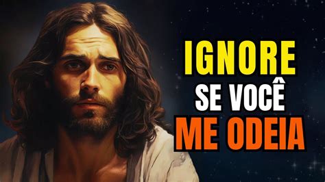 Deus Diz Ignore Se Voc Me Odeia Filho Mensagem De Deus Hoje