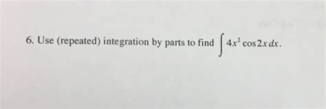 solved 6 use repeated integration by parts to find 4x2