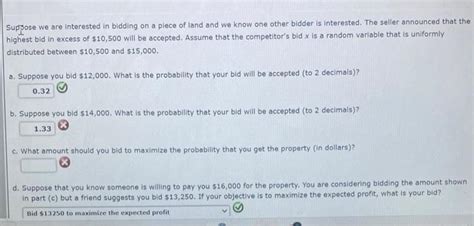 Solved Suppose We Are Interested In Bidding On A Plece Of Chegg