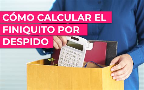 C Mo Calcular El Finiquito Por Despido Gu A