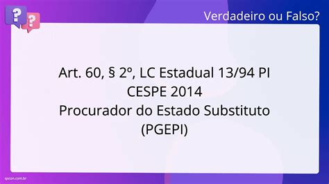 QScon Direito Art 60 2º LC Estadual 13 94 PI CESPE 2014