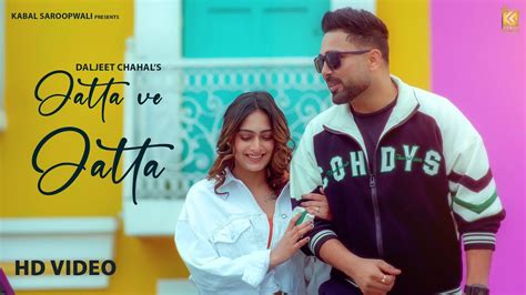 Jatta Ve Jatta Full Video Daljeet Chahal Kv Mohali Kabal