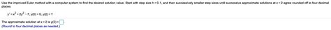 Solved Use The Improved Euler Method With A Computer System Chegg