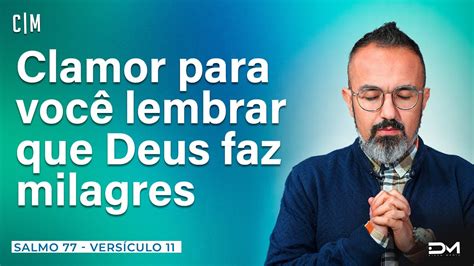 CLAMOR PARA VOCÊ LEMBRAR QUE DEUS FAZ MILAGRES SÉRIE SALMO 77