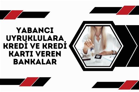 Yabancı Uyruklulara Kredi ve Kredi Kartı Veren Bankalar