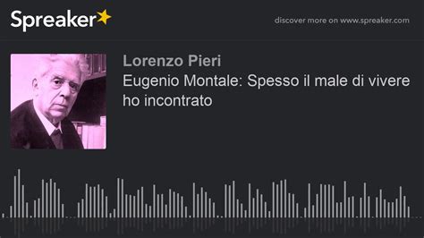 Eugenio Montale Spesso Il Male Di Vivere Ho Incontrato Youtube
