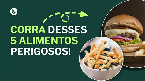 CONHEÇA OS 5 PIORES ALIMENTOS QUE VOCÊ NÃO DEVE CHEGAR PERTO YouTube