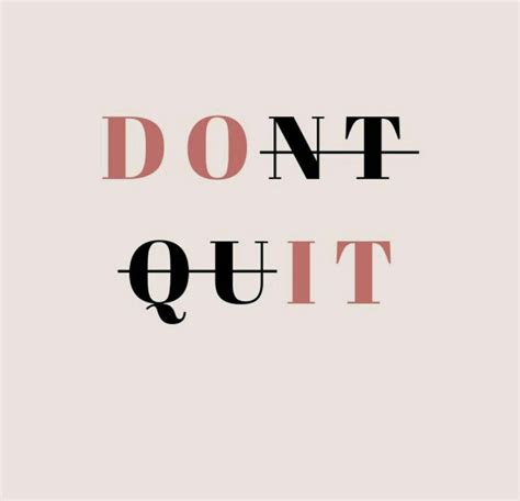 Do It Dont Quit Quotes Quitting Quotes Positive Good Morning Quotes