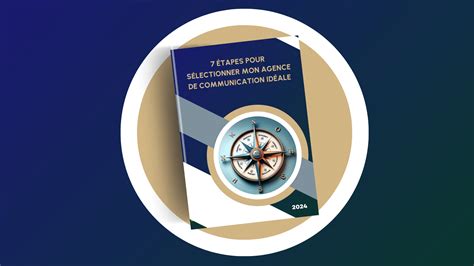 Guide Pratique pour Sélectionner l Agence de Communication Parfaite