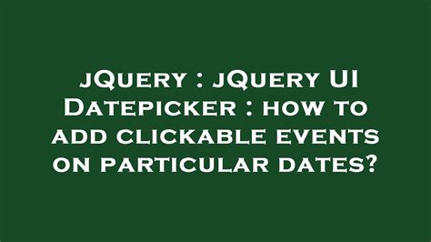jquery jquery ui datepicker how to add clickable events on particular dates youtube