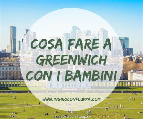 In Giro Con Fluppa Londra Cosa Fare A Greenwich Con I Bambini