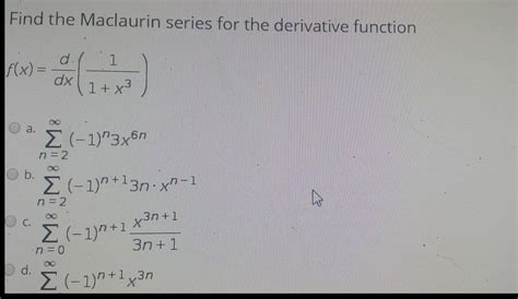 solved find the maclaurin series for the derivative function