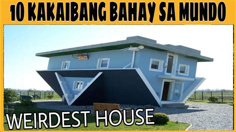 10 PINAKA KAKAIBANG BAHAY SA BUONG MUNDO WEIRDEST HOME EVER BUILT