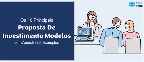 Os 10 Principais Modelos De Propostas De Investimento Amostras E