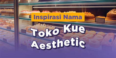 Inspirasi Nama Toko Kue Aesthetic Cocok Untuk Bisnis Baru