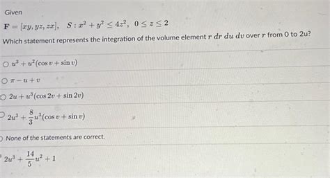 solved given f [xy yz zx] s x2 y2≤4z2 0≤z≤2 which statement