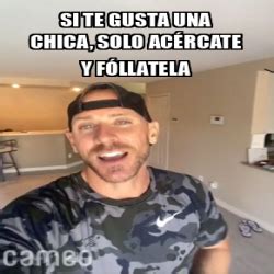Meme Personalizado Si Te Gusta Una Chica Solo Ac Rcate Y F Llatela