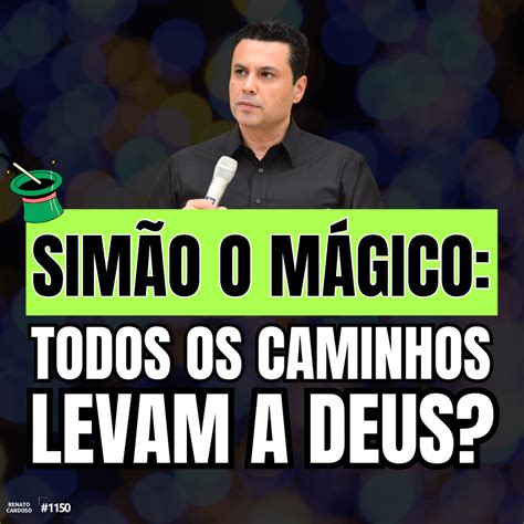 Podcast Renato Cardoso Sim O O M Gico Todos Os Caminhos Levam