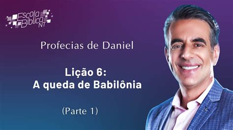 Lição 6 A queda de Babilônia Parte 1 YouTube