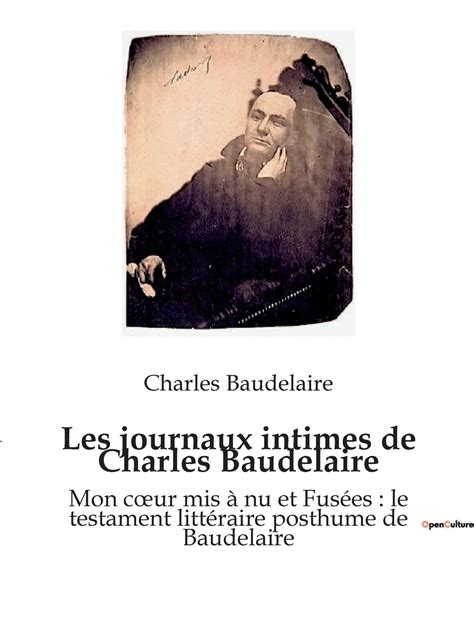Les journaux intimes de Charles Baudelaire Mon coeur mis à nu et