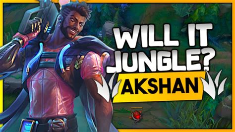 Will It Jungle AKSHAN Might Actually Be Meta League Of Legends