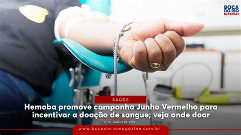 Junho Vermelho Hemoba Promove Campanha Para Incentivar A Doa O De