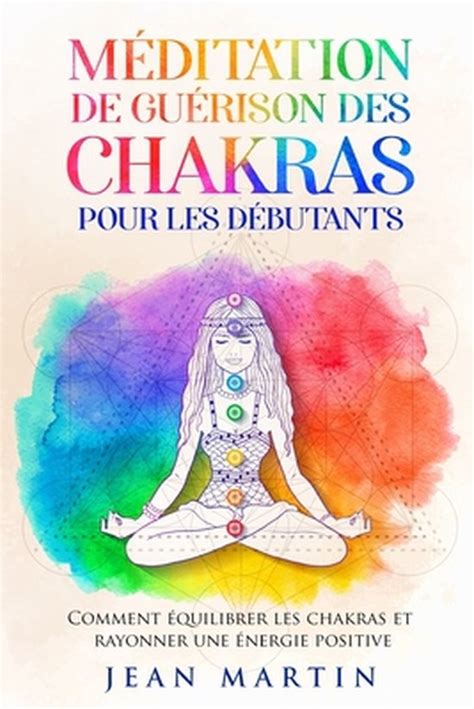 M Ditation De Gu Rison Des Chakras Pour Les D Butants Jean Martin
