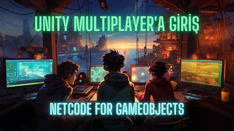 unity multiplayer a giriş netcode for gameobjects youtube
