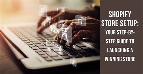 Shopify Store Setup A Comprehensive Guide To Building Your Dream