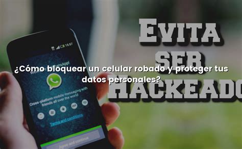 Cómo bloquear un celular robado y proteger tus datos personales
