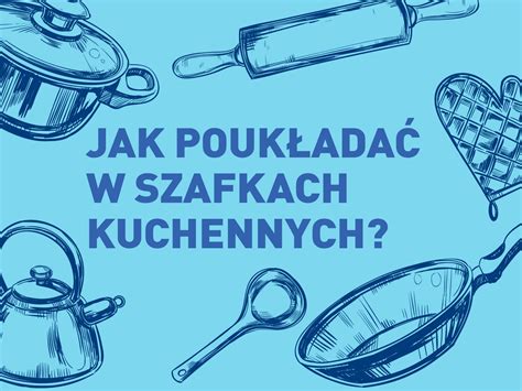 Jak poukładać rzeczy w szafkach kuchennych Poradnik ALDI