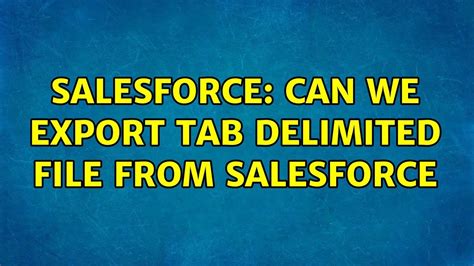 Salesforce Can We Export TAB Delimited File From Salesforce 3