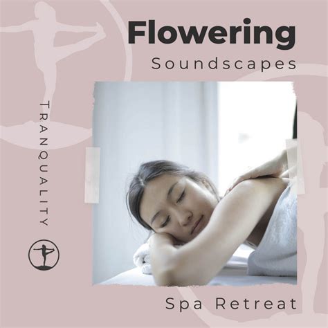 Flowering Soundscapes Spa Retreat Album By Relaxing Spa Music Spotify