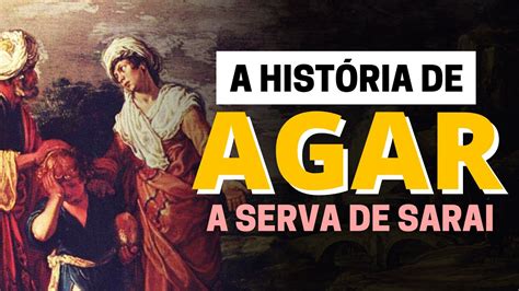 A HISTÓRIA DE AGAR QUEM FOI AGAR NA BÍBLIA Melhor da mensagem Bíblia