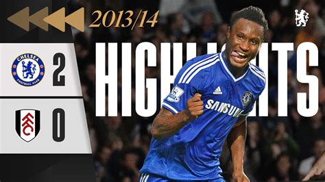 Chelsea 2 0 Fulham HIGHLIGHTS REWIND John Obi Mikel S FIRST