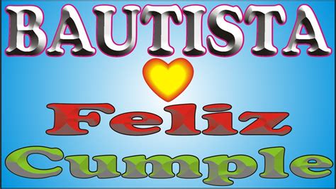 FELIZ CUMPLE BAUTISTA DEDICADO FELIZ CUMPLEAÑOS MAÑANITAS