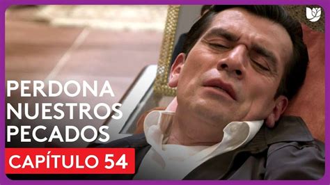 Perdona Nuestros Pecados Capítulo 54 Resumen YouTube