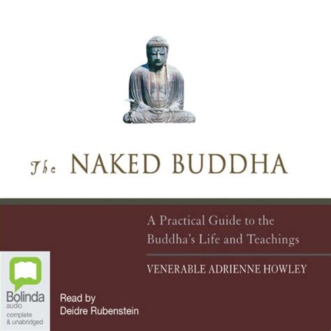 The Naked Buddha A Practical Guide To The Buddha S Life And Teachings