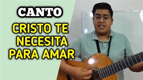 Cristo te necesita para amar canto católico YouTube