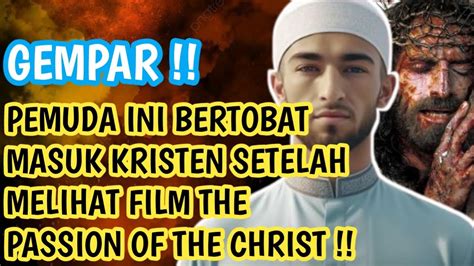 GEMPAR KESAKSIAN MURTADIN MUSLIM INI MURTAD MASUK KRISTEN MELIHAT FILM